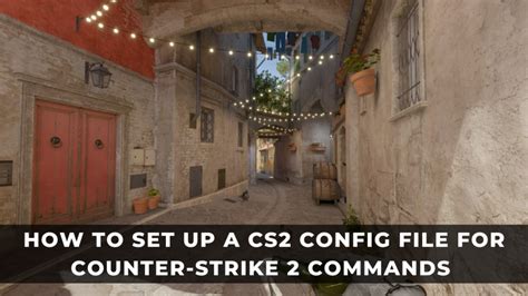 How To Set Up A Cs2 Config File For Counter Strike 2 Commands