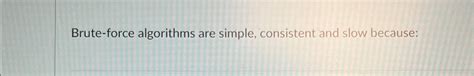 Solved Brute Force Algorithms Are Simple Consistent And Chegg