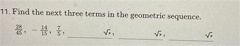 [answered] 11 Find The Next Three Terms In The Geometric Sequence 28 14