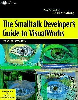 The Smalltalk Developer S Guide To VisualWorks With Diskette By Tim