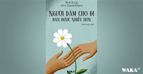 Tóm Tắt Sách Người Dám Cho đi Bán được Nhiều Hơn Bob Burg Thư