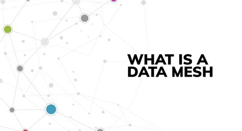 What Is A Data Mesh And Why You Might Consider Building One