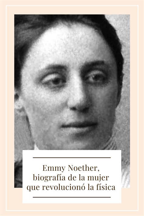 Emmy Noether Biografía De La Mujer Que Revolucionó La Física