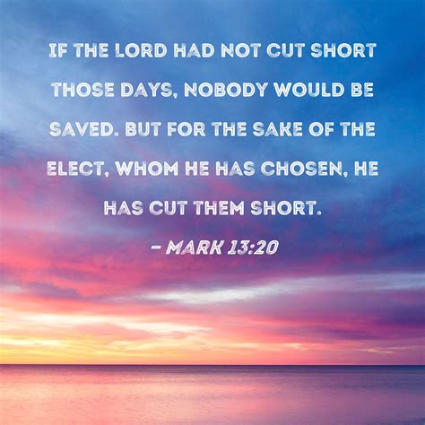 Mark 1320 If The Lord Had Not Cut Short Those Days Nobody Would Be