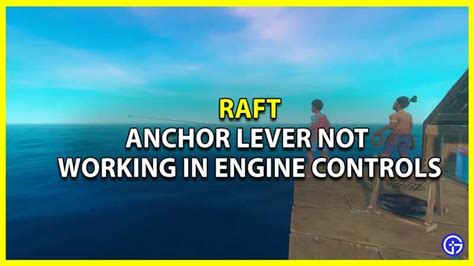 raft anchor lever not working in engine controls fix rafting