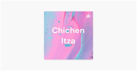 ‎chichen Itza On Apple Podcasts