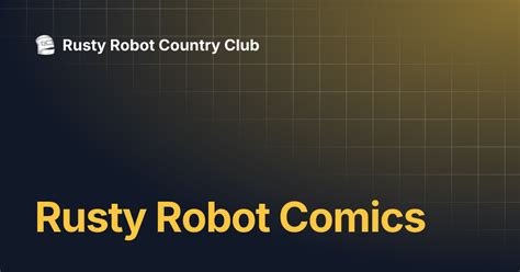 Rusty Robot Comics Rusty Robot Country Club