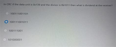 Solved In Crc If The Data Unit Is 0×139 And The Divisor Is