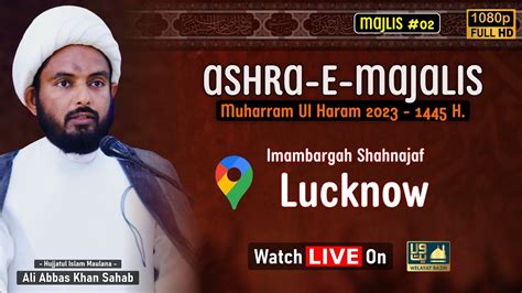 🔴 Live Maulana Ali Abbas Khan 2nd Majlis Ashra 2023 Imambara