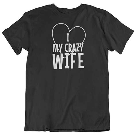 Make Your Mark I Love My Crazy Wife Funny Printed T Shirt For Husband Dad Or Married Men