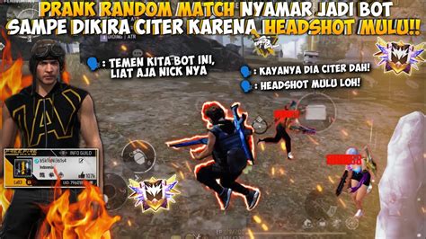 Prank Random Match Nyamar Jadi Bot Gua Sampe Dikira Cheater Karna