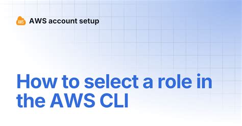 How To Select A Role In The Aws Cli Aws Account Setup