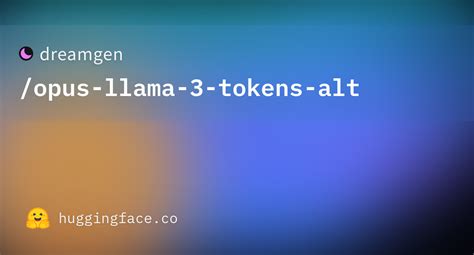 Dreamgen Opus Llama Tokens Alt Hugging Face