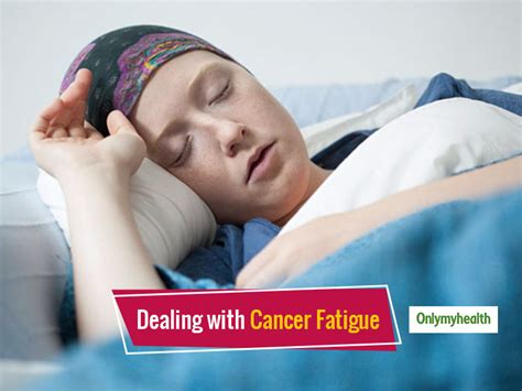 What Is Cancer Fatigue Causes And Tips To Fight Cancer Fatigue For A