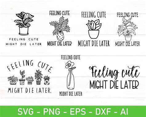 Feeling Cute Might Die Later Svg Cute Funny Plant Lover Svgeps Dxf