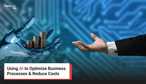 Using Ai To Optimize Business Processes And Reduce Costs Aeologic Blog