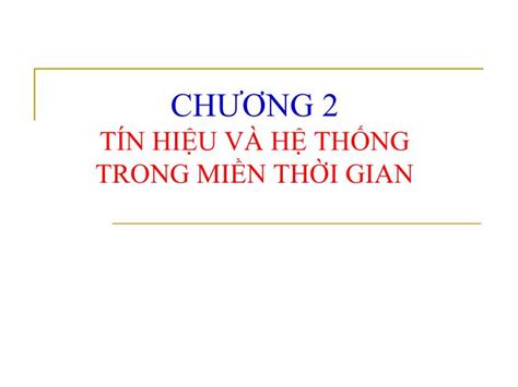 PPT CHƯƠNG TÍN HIỆU VÀ HỆ THỐNG TRONG MIỀN THỜI GIAN PowerPoint