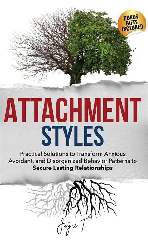 Attachment Styles Practical Solutions To Transform Anxious Avoidant And Disorganized Behavior