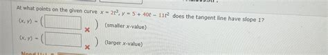 Solved At What Points On The Given Curve X 2t3 Y 5 40t 11t2