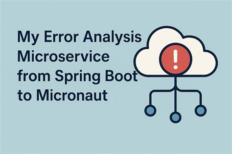 My Error Analysis Microservice From Spring Boot To Micronaut By Ayush