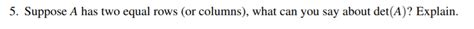 Solved 5 Suppose A Has Two Equal Rows Or Columns What