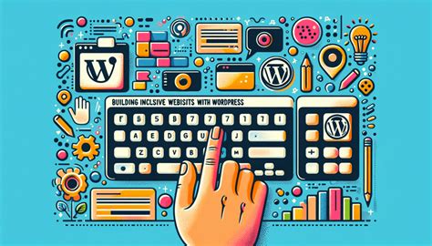 Building Inclusive Websites With Wordpress An Accessibility Overview