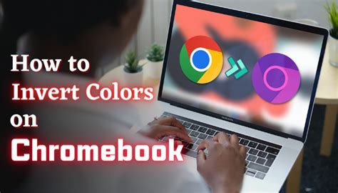 How To Invert Colors On Chromebook Reduce Eye Fatigue