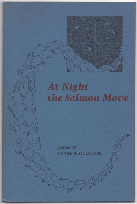 At Night The Salmon Move Poems By Raymond Carver Goodreads