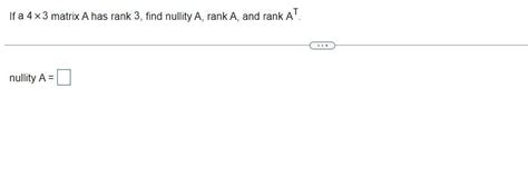 Solved If A 43 Matrix A Has Rank 3 Find Nullity A Rank Chegg