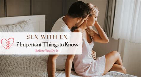 Sex With Ex What It Means And 7 Things To Know Before You Do It
