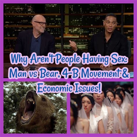 Why Arent People Having Sex Man Vs Bear 4 B Movement And Economic
