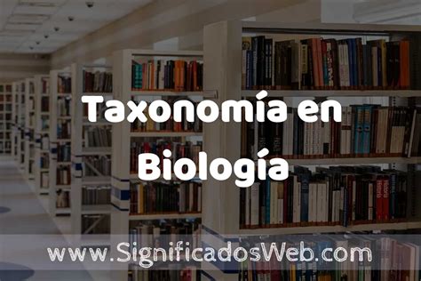 Concepto De Taxonomía En Biología ️ Significado Y Definición