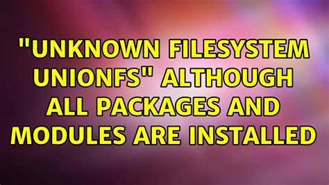 Ubuntu Unknown Filesystem Unionfs Although All Packages And Modules