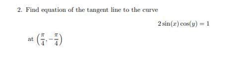 Solved Find Equation Of The Tangent Line To The Curve Chegg