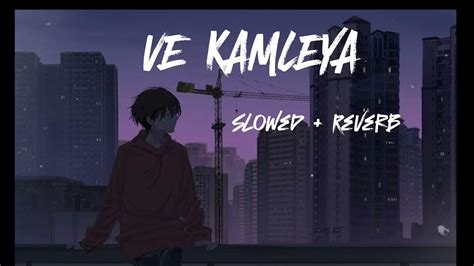 Ve Kamleya Arjit Singh And Shreya Goshal Slowedreverb Youtube