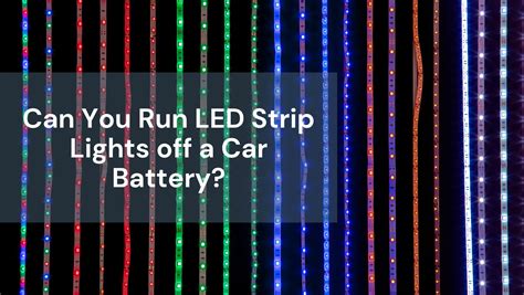 Can You Run LED Strip Lights Off A Car Battery AnotherDriver