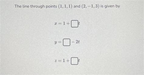 Solved The Line Through Points 1 1 1 And 2 1 3 Is