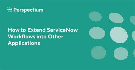 How To Extend Servicenow Workflows Into Other Applications By