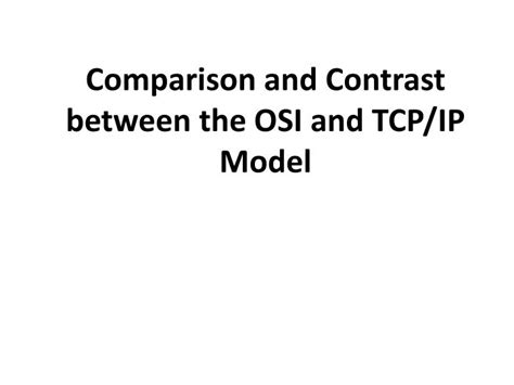 Ppt Comparison And Contrast Between The Osi And Tcp Ip Model Powerpoint Presentation Id