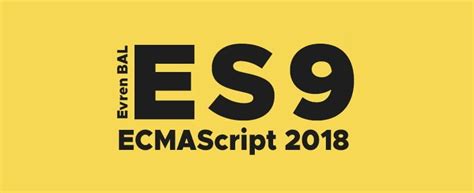 Es9 Nedir Ecmascript 2018 Nedir Evren Bal