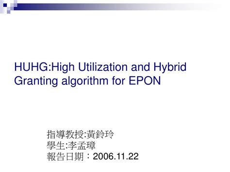ppt huhg high utilization and hybrid granting algorithm for epon