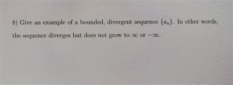 solved 8 give an example of a bounded divergent sequence