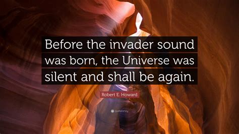 Robert E Howard Quote Before The Invader Sound Was Born The
