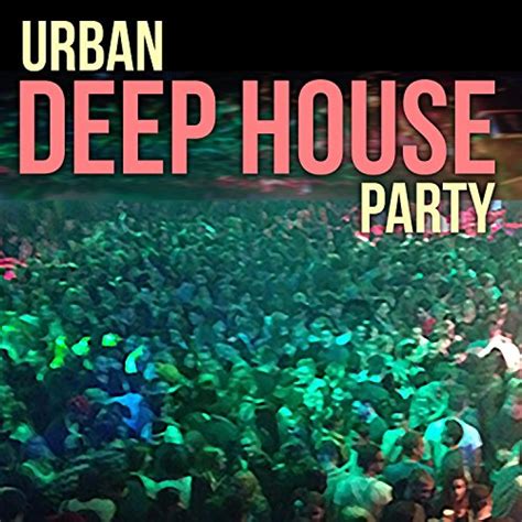 Play Urban Deep House Party By Various Artists On Amazon Music