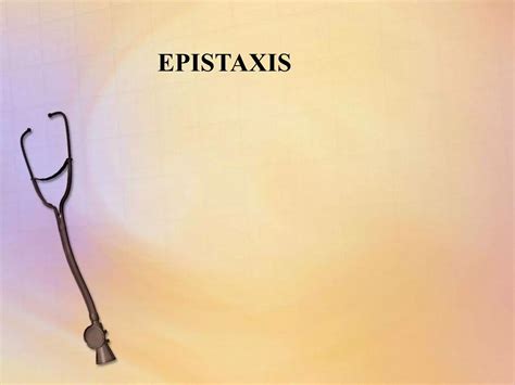 Ppt Of Epistaxis Ppt