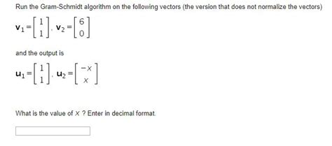 Solved Run The Gram Schmidt Algorithm On The Following Chegg