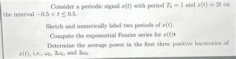 Solved Consider A Periodic Signal X T With Period T And Chegg