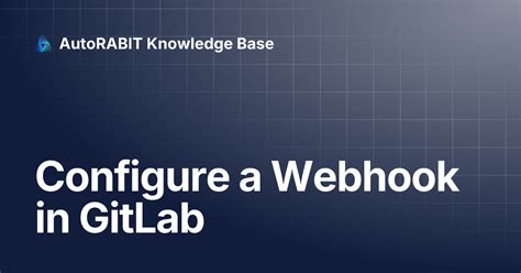 Configure A Webhook In Gitlab Autorabit Knowledge Base