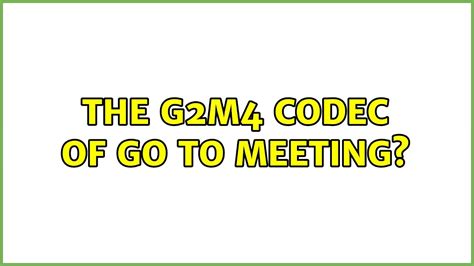 The G M Codec Of Go To Meeting YouTube