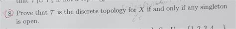 Solved Prove that τ is the discrete topology for X if and Chegg